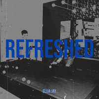 Refreshed Song Download: Play & Listen Refreshed all MP3 Song by Elija Jay @Gaana