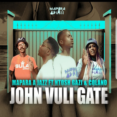 John Vuli Gate (feat. Ntosh Gazi & Colano) Song|Mapara A Jazz|John Vuli ...