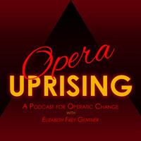 Opera Uprising Podcast Show - Stream Elizabeth Frey Gentner Opera ...