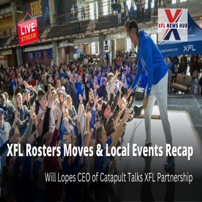 XFL Rosters Moves & Local Events Recap, Will Lopes CEO of Catapult ...