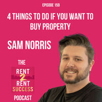 The 4 things you need to do if you want to buy property with Sam Norris Song||The Rent 2 Rent ...