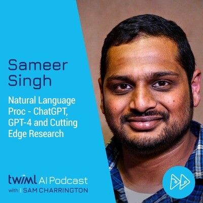 Ep 2023: Natural Language Proc - ChatGPT, GPT-4 and Cutting Edge Research with Sameer Singh ...
