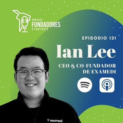 Ian Lee | Examedi | Una super app médica | Ep. 131 Song|Ian Lee|Fundadores: Startups ...