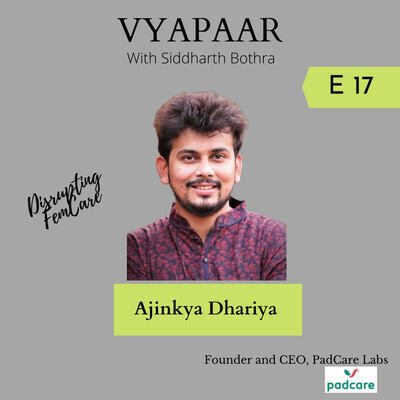 EP17 : Closing the Menstrual Hygiene Loop w/Pad Care's Ajinkya Dhariya ...