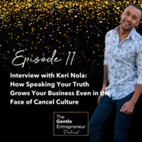 Ep 11: Interview with Keri Nola: How Speaking Your Truth Grows Your Business Even in the Face of ...