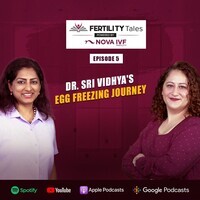 Fertility Tales, powered by Nova IVF | Ep. 9 | Egg Freezing : Journey of Dr. Shri Vidhya Song ...