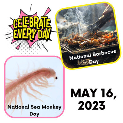 May 16, 2023 - National Sea Monkey Day | National Barbecue Day Song ...