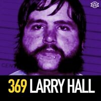 369 - Larry Hall: Serial Killer or "Wannabe"? Song|Sophie Evans ...