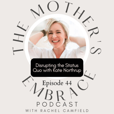 44. Disrupting the Status Quo with Kate Northrup Song||The Mother's ...