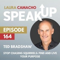 Ep 164: STOP Chasing Squirrels: Find and Live Your Purpose With Executive Presence with Ted ...