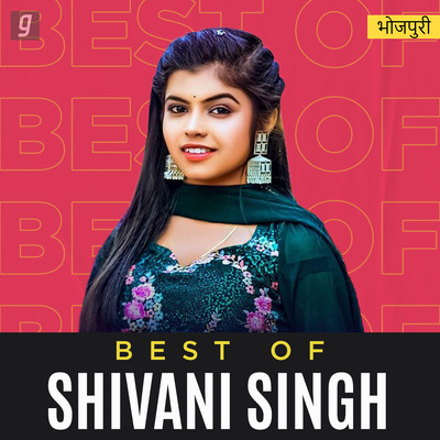 Best of Shivani Singh Music Playlist: Best Best of Shivani Singh MP3 ...