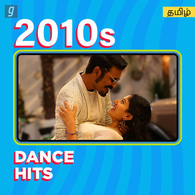 2010s Dance Hits : Tamil Music Playlist: Best 2010s Dance Hits : Tamil MP3 Songs on Gaana.com