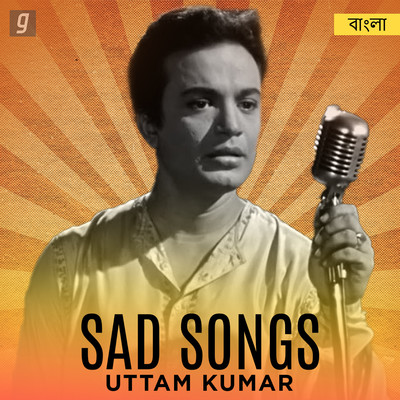 Sad Songs of Uttam Kumar Music Playlist: Best Sad Songs of Uttam Kumar ...