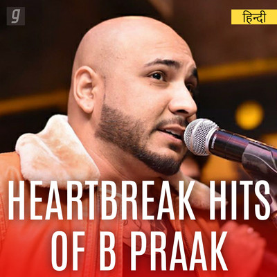 Heartbreak Hits of B Praak Music Playlist: Best Heartbreak Hits of B ...
