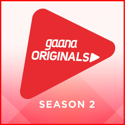 Gaana Originals Season 2 Music Playlist: Best Gaana Originals Season 2 ...