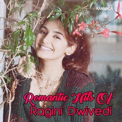 Romantic Hits Of Ragini Dwivedi Music Playlist: Best Romantic Hits Of ...