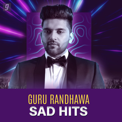 Guru Randhawa: Sad Hits Music Playlist: Best Guru Randhawa: Sad Hits ...