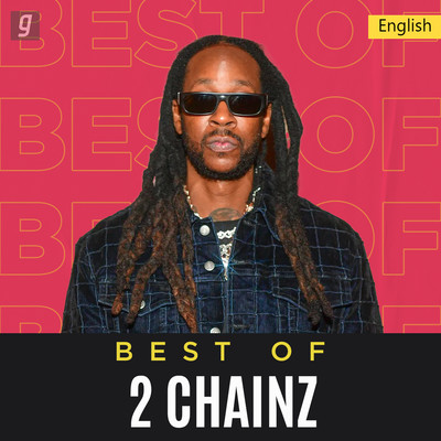 Best of 2 Chainz, 2 chainz Birthday Song & 2 chainz songs
