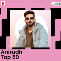 Anirudh Top 50 Music Playlist: Best Anirudh Top 50 MP3 Songs on Gaana.com