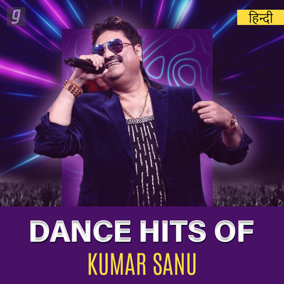 Dance Hits of Kumar Sanu Music Playlist: Best Dance Hits of Kumar Sanu ...