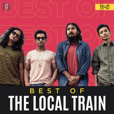 Best of The Local Train Music Playlist: Best Best of The Local Train ...