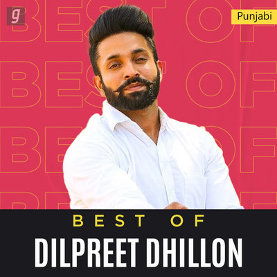 Best of Dilpreet Dhillon Music Playlist: Best Best of Dilpreet Dhillon ...