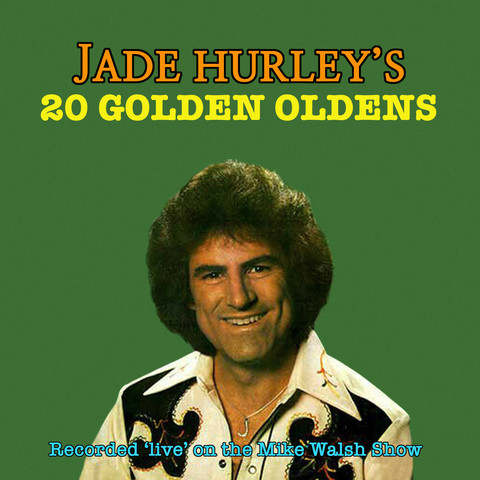 Jade Hurley's Twenty Golden Oldens (Live) Songs Download: Jade Hurley's ...