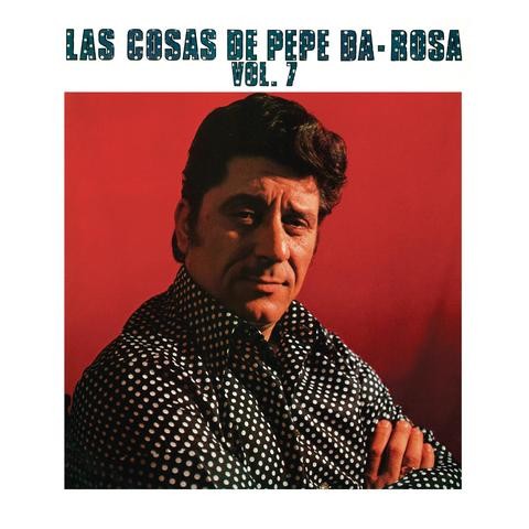 Las Cosas De Pepe Da Rosa - VOL. 7 (Remasterizado 2022) Songs Download ...