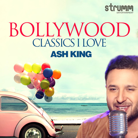 Bollywood Classics I Love - Ash King Songs Download: Bollywood Classics ...