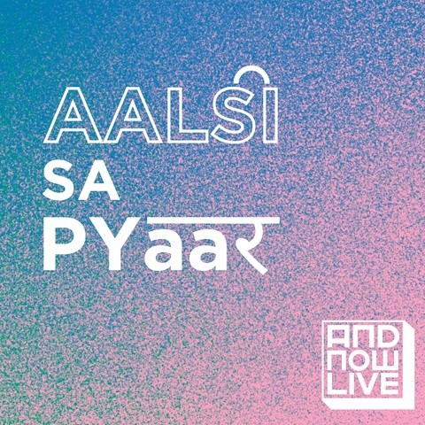 Aalsi Sa Pyaar (From "And Now Live, Season 1") Song Download: Aalsi Sa ...
