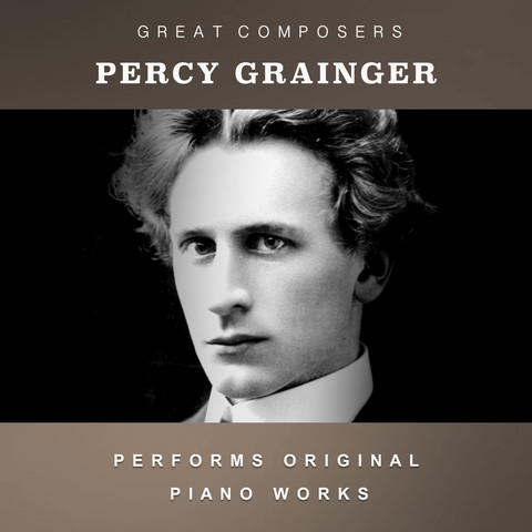 Percy Grainger Performs Original Piano Works Songs Download: Percy ...