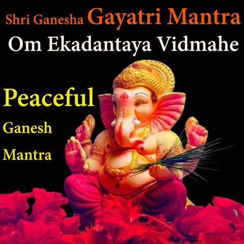 Om Ekadantaya Vidmahe - Shree Ganesh Gayatri Mantra Song Download: Om ...
