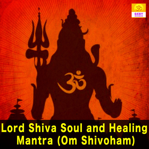 Lord Shiva Soul And Healing Mantra (Om Shivoham) Song Download: Lord ...