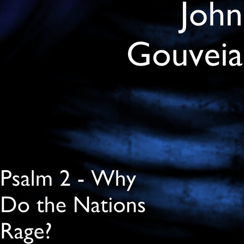 Psalm 2 - Why Do the Nations Rage? Song Download: Psalm 2 - Why Do the ...