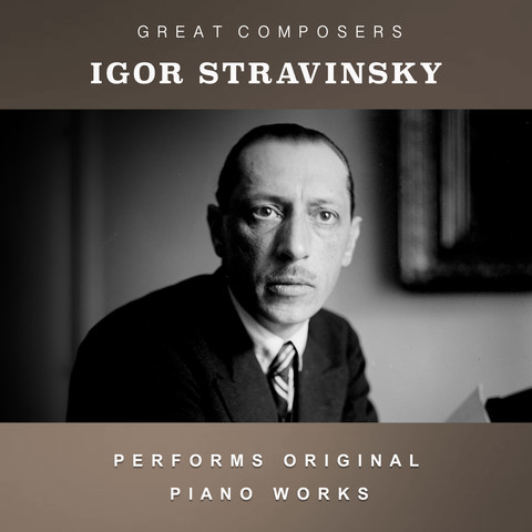 Igor Stravinsky Performs Original Piano Works Songs Download: Igor ...