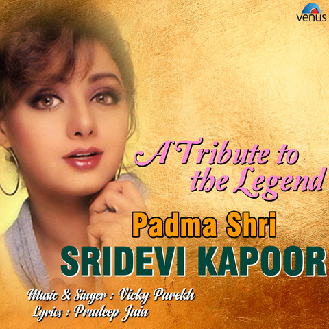 A Tribute To The Legend Padma Shri Sridevi Kapoor Song Download: A ...