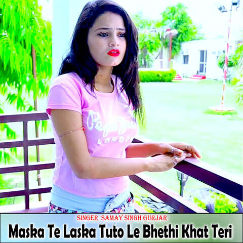 Maska Te Laska Tuto Le Bhethi Khat Teri Song Download: Maska Te Laska ...