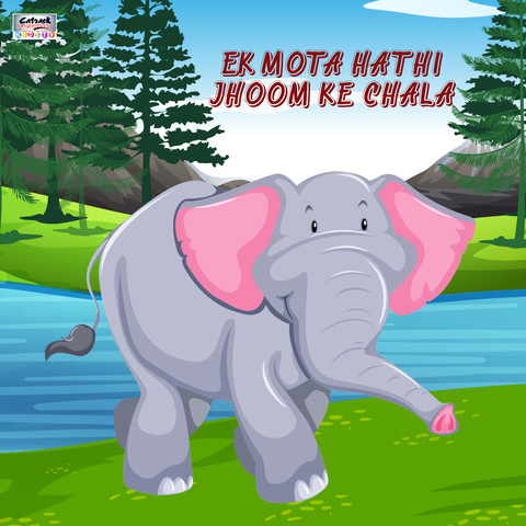 Ek Mota Hathi Jhoom Ke Chala - Single Song Download: Ek Mota Hathi ...