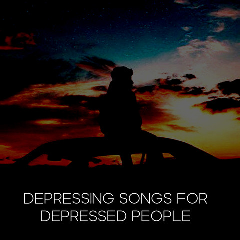 Depressing Songs for Depressed People Songs Download: Depressing Songs ...