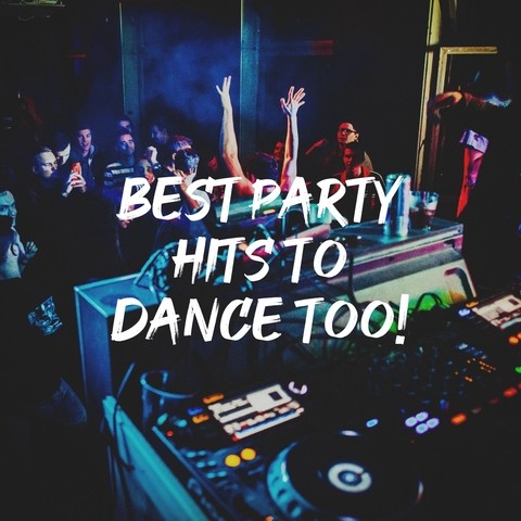 Best Party Hits to Dance Too! Songs Download: Best Party Hits to Dance ...