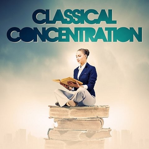 Classical Concentration (Classical Music To Help You Concentrate And ...