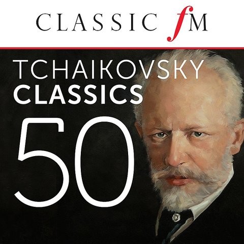 50 Tchaikovsky Classics (By Classic FM) Songs Download: 50 Tchaikovsky ...