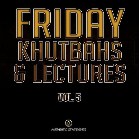 Friday Khutbahs and Lectures, Vol. 5 Songs Download: Friday Khutbahs ...