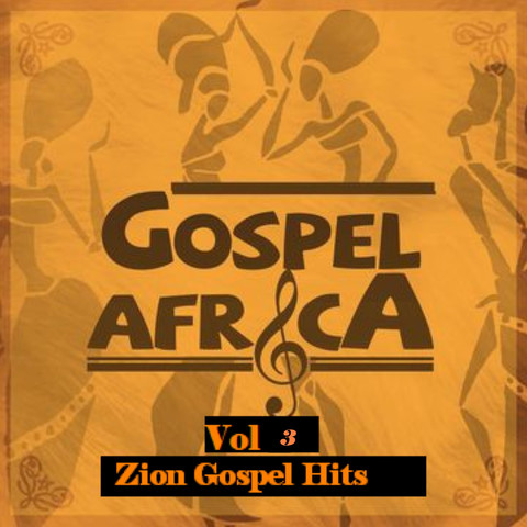 Gospel Africa - Zion Gospel Music Hits Vol 3 Songs Download: Gospel Africa - Zion Gospel Music ...