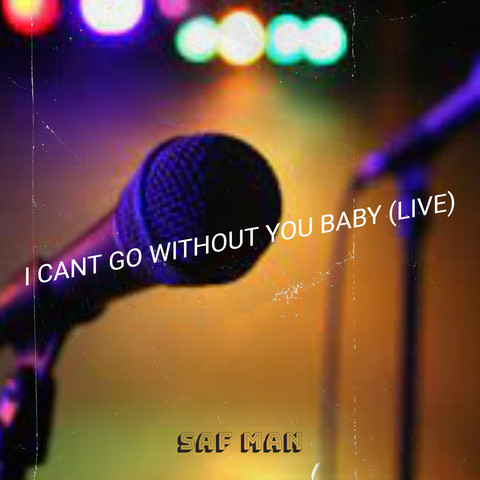 I Cant Go Without You Baby Live Song Download I Cant Go Without You