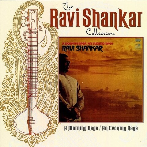 The Ravi Shankar Collection: A Morning Raga / An Evening Raga ...