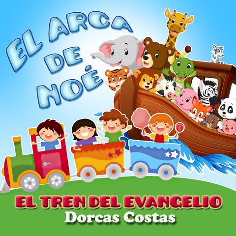 El Arca de Noé y el Tren del Evangelio Songs Download: El Arca de Noé y ...