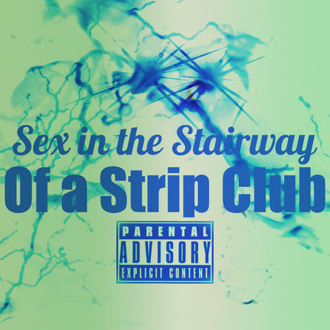 Sex in the Stairway of a Strip Club Song Download: Sex in the Stairway ...