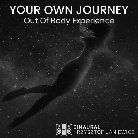 Your Own Journey - Out of Body Experience Song Download: Your Own ...