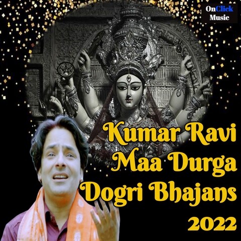 Kumar Ravi Maa Durga Dogri Bhajans 2022 Songs Download: Kumar Ravi Maa ...